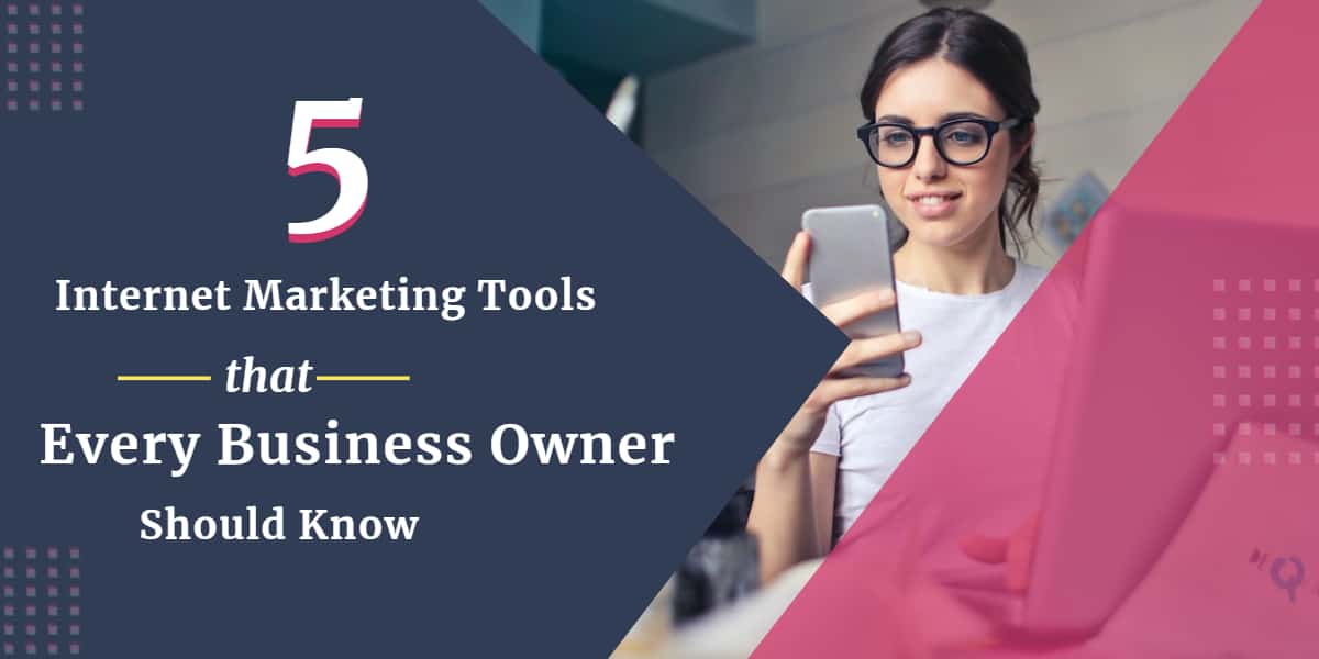 5 Internet Marketing Tools That Every Business Owner Should Know