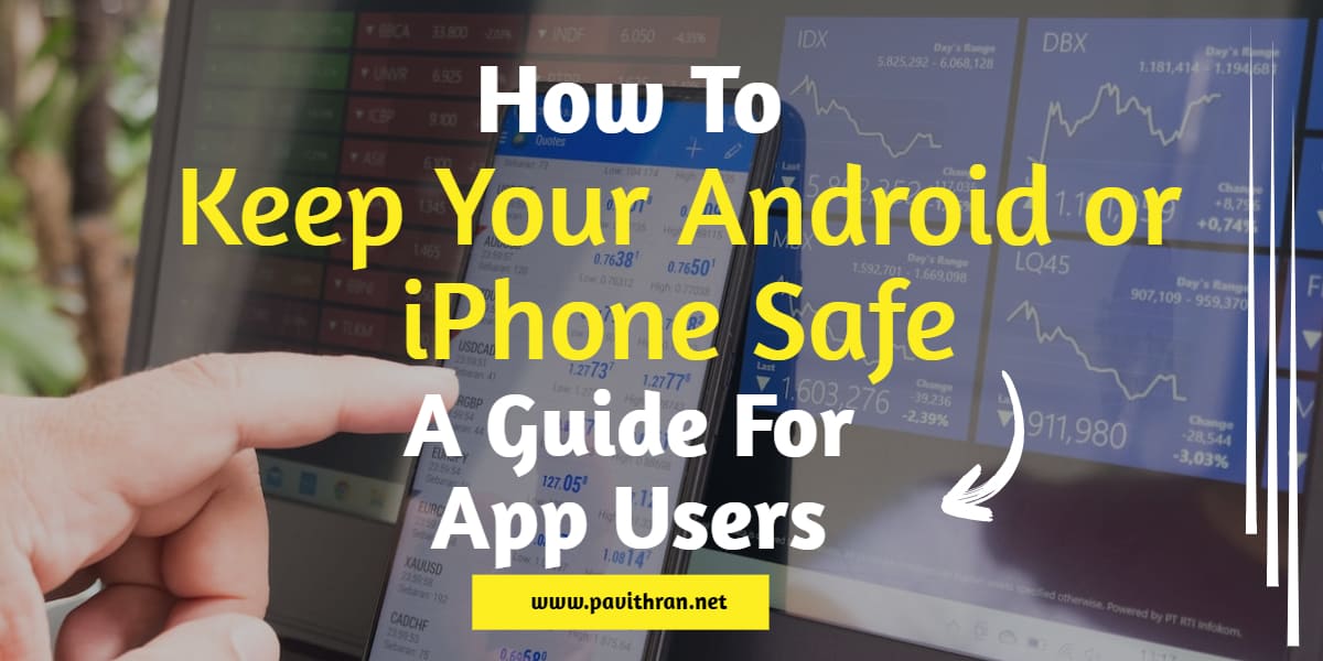 How to Keep Your Android or iPhone Safe and Secure: A Guide For App Users?